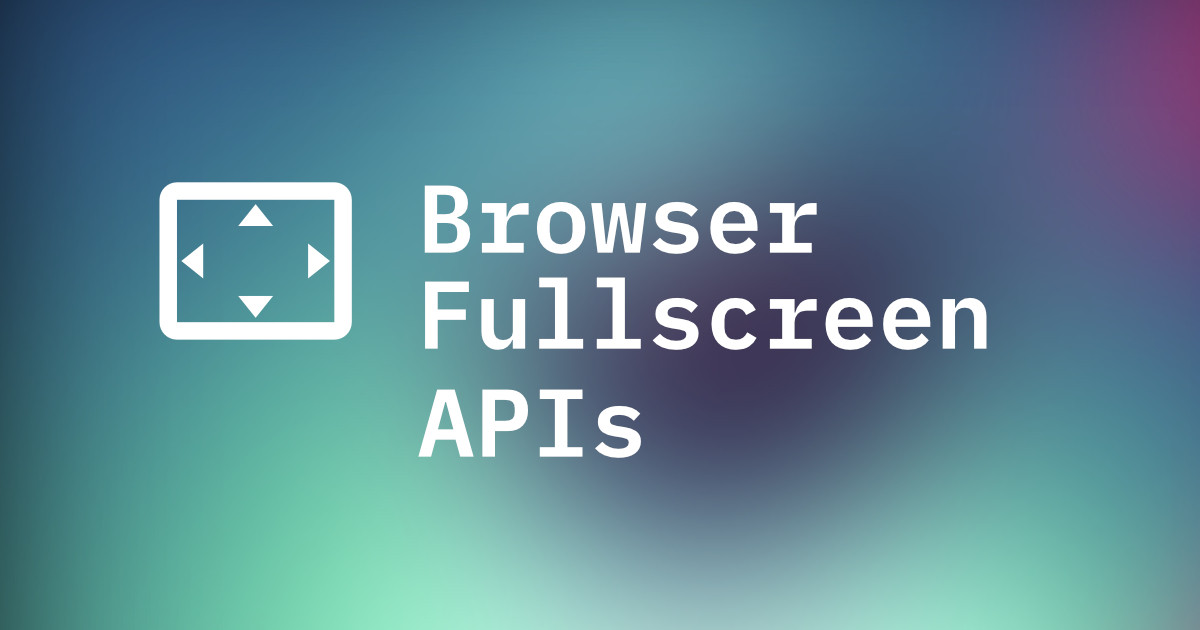 Browser Fullscreen APIs | snorpey’s blog